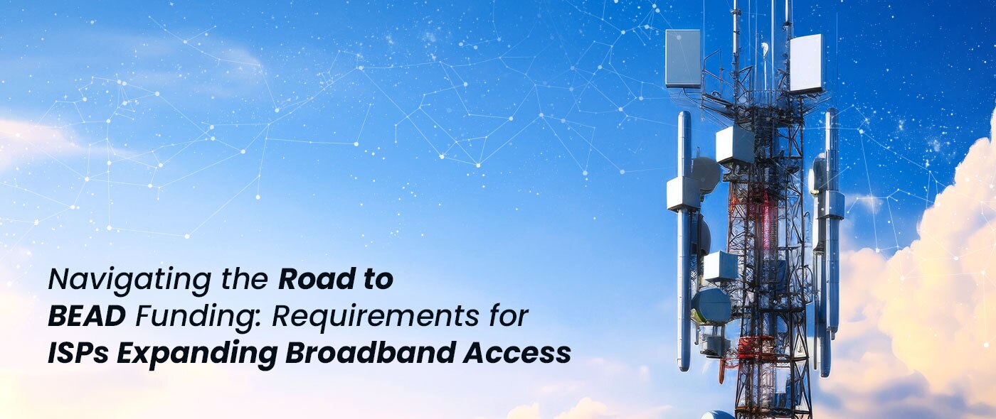 Navigating the Road to BEAD Funding: Requirements for ISPs Expanding ...