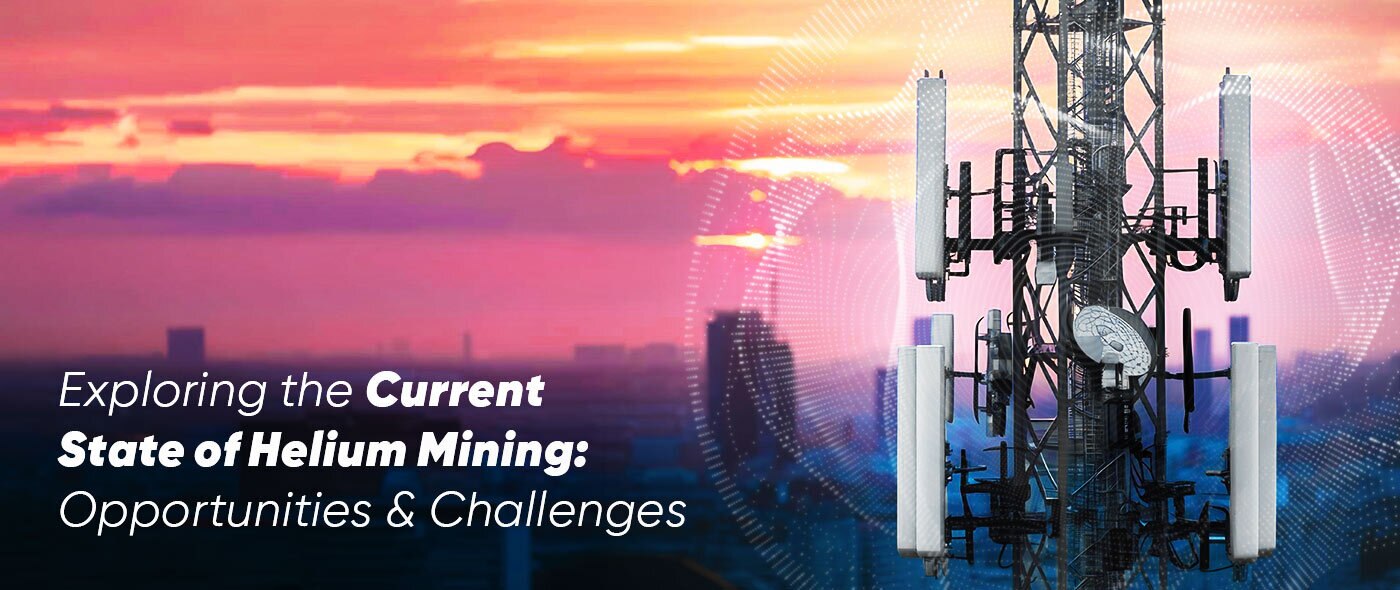 Exploring the Current State of Helium Mining: Opportunities and Challenges
